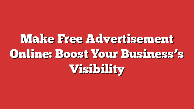 Best Make Free Advertisement Online: Boost Your Business's