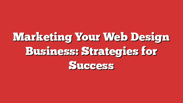 Marketing Your Web Design Business Strategies For Success Froggy Ads 