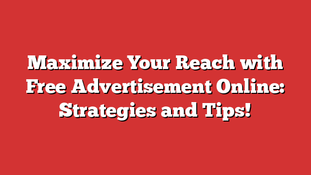 #1 Maximize Your Reach With Free Advertisement Online: Strategies And ...