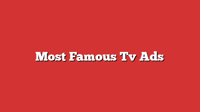 Most Famous Tv Ads - Free Guide | Froggy Ads - Froggy Ads
