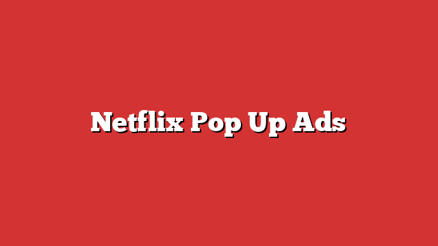 Netflix Pop Up Ads - Free Guide | Froggy Ads - Froggy Ads