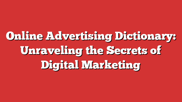 Online Advertising Dictionary: Unraveling The Secrets Of Digital ...