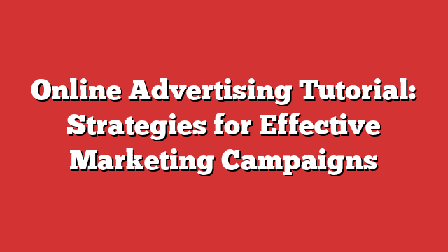 Online Advertising Tutorial: Strategies For Effective Marketing ...