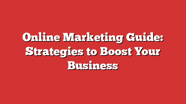 Best Online Marketing Guide: Strategies to Boost Your
