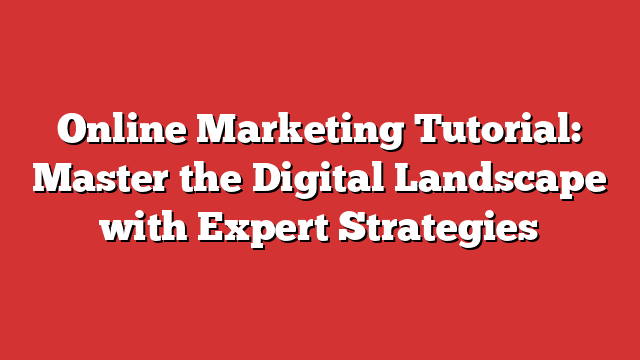 Best Online Marketing Tutorial: Master the Digital