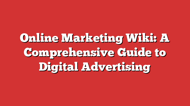 #1 Online Marketing Wiki: A Comprehensive Guide to Digital Advertising ...