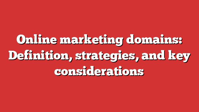 #1 Online Marketing Domains: Definition, Strategies, And Key ...
