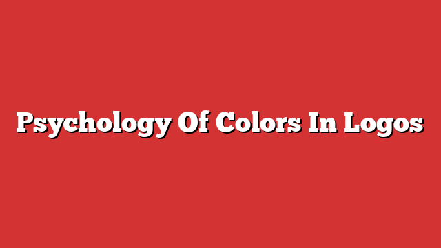 Psychology Of Colors In Logos - Froggy Ads