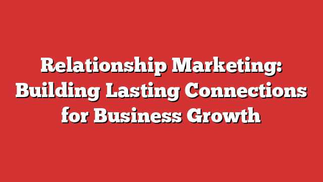 Best Relationship Marketing: Building Lasting Connections