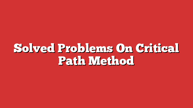 Solved Problems On Critical Path Method - Free Guide | Froggy Ads - Froggy Ads