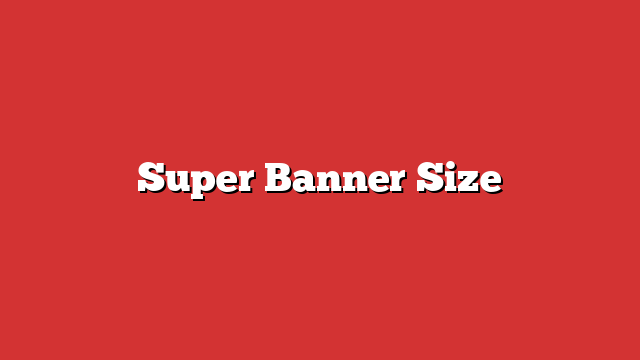 Super Banner Size - Free Guide | Froggy Ads - Froggy Ads