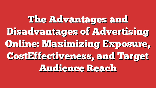 #1 The Advantages And Disadvantages Of Advertising Online: Maximizing ...