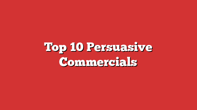 Top 10 Persuasive Commercials - Free Guide | Froggy Ads - Froggy Ads