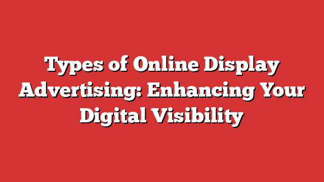 #1 Types Of Online Display Advertising: Enhancing Your Digital ...