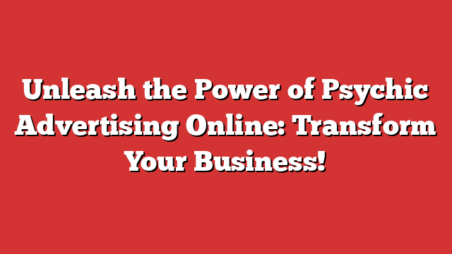 #1 Unleash The Power Of Psychic Advertising Online: Transform Your ...