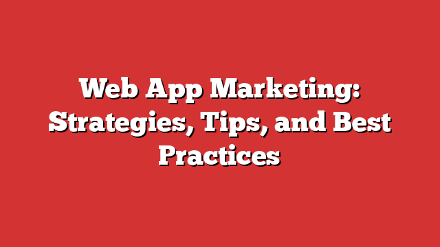 #1 Web App Marketing: Strategies, Tips, And Best Practices - Free Tips ...