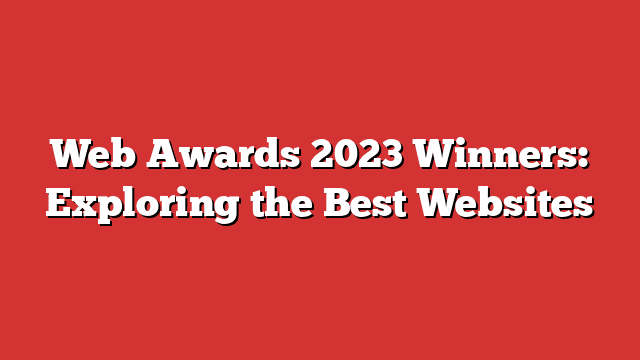 Web Awards 2023 Winners: Exploring The Best Websites - Froggy Ads