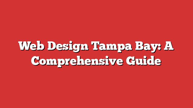 Best Web Design Tampa Bay: A Comprehensive Guide - [2026]