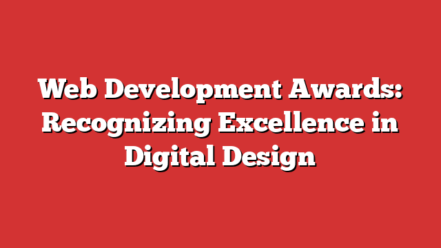 Best Web Development Awards: Recognizing Excellence in