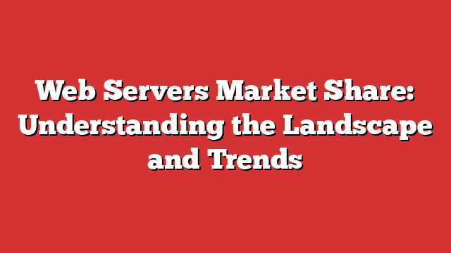 #1 Web Servers Market Share: Understanding The Landscape And Trends ...