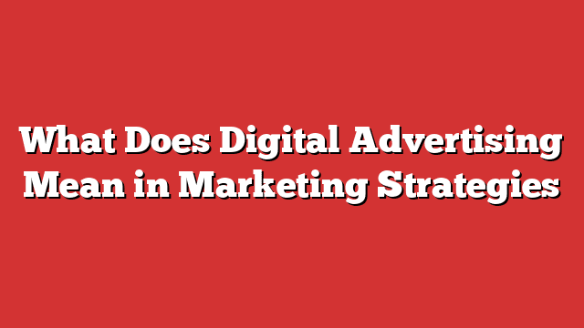 #1 What Does Digital Advertising Mean In Marketing Strategies - Free ...