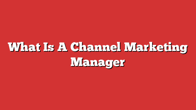 What Is A Channel Marketing Manager - Froggy Ads