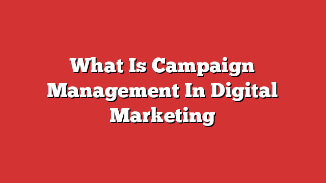 What Is Campaign Management In Digital Marketing - Froggy Ads