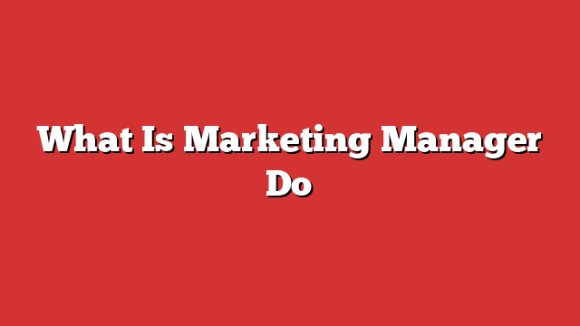 What Is Marketing Manager Do - Free Guide | Froggy Ads - Froggy Ads