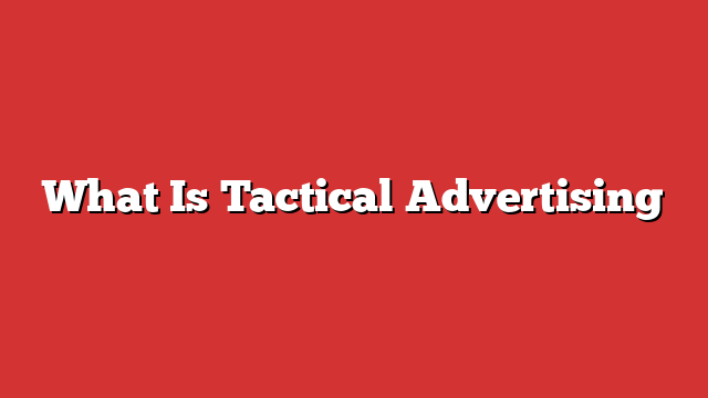 What Is Tactical Advertising - Froggy Ads