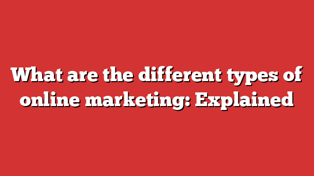 #1 What are the different types of online marketing: Explained - 2026