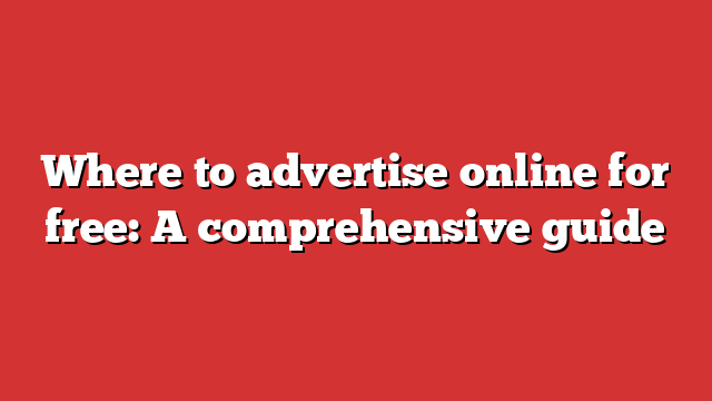 #1 Where To Advertise Online For Free: A Comprehensive Guide - Free ...
