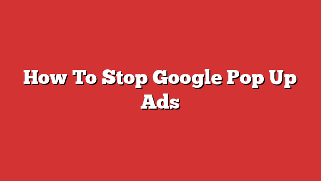 Best How To Stop Google Pop Up Ads - [2026] Froggy Ads💥