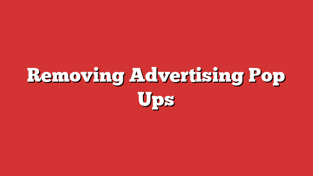 #1 Removing Advertising Pop Ups - Free Tips & Proven Tricks