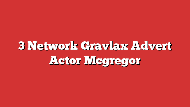 3 Network Gravlax Advert Actor Mcgregor - Froggy Ads