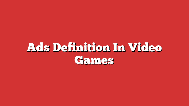 Ads Definition In Video Games - Free Guide | Froggy Ads - Froggy Ads