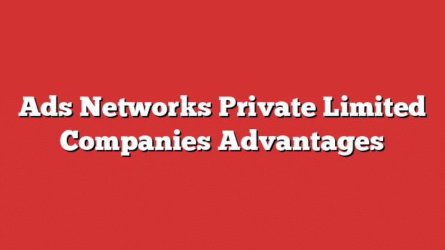 Ads Networks Private Limited Companies Advantages - Free Guide | Froggy ...