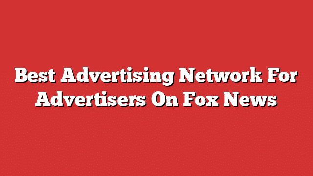 Best Advertising Network For Advertisers On Fox News - Froggy Ads