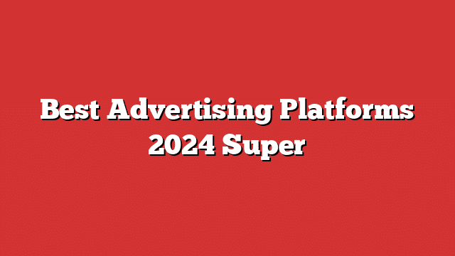 Best Advertising Platforms 2024 Super - Froggy Ads
