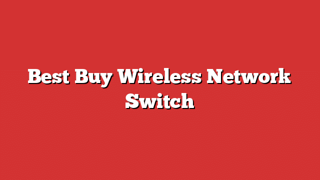Best Buy Wireless Network Switch - Free Guide | Froggy Ads - Froggy Ads