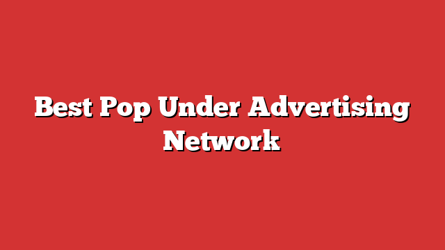 Best Pop Under Advertising Network - Free Guide | Froggy Ads - Froggy Ads