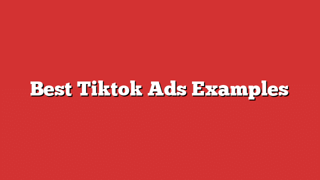 Best Tiktok Ads Examples - Free Guide | Froggy Ads - Froggy Ads