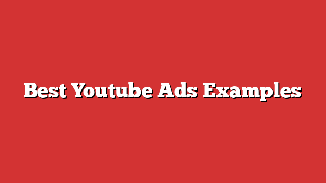 Best Youtube Ads Examples - Froggy Ads