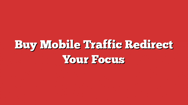 Buy Mobile Traffic Redirect Your Focus - Froggy Ads