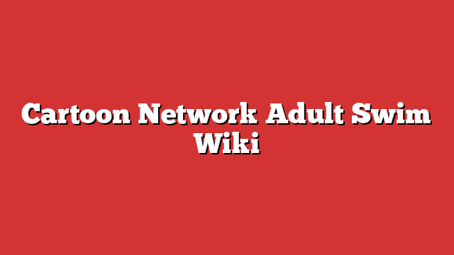 Cartoon Network Adult Swim Wiki - Free Guide | Froggy Ads - Froggy Ads