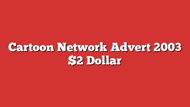 Cartoon Network Advert 2003 $2 Dollar - Froggy Ads