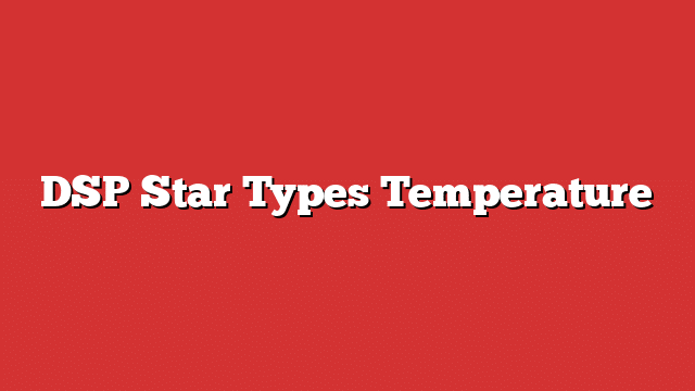 DSP Star Types Temperature - Free Guide | Froggy Ads - Froggy Ads