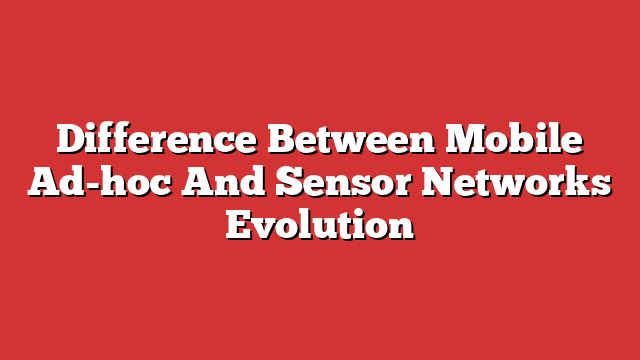 Difference Between Mobile Ad Hoc And Sensor Networks Evolution Froggy Ads