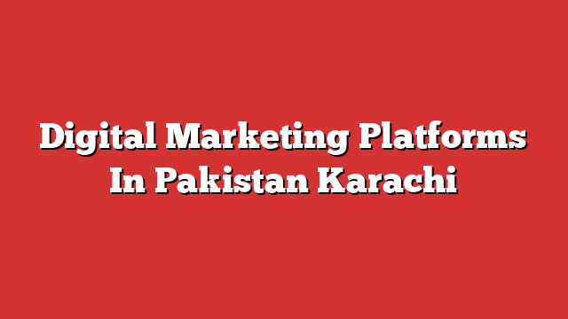 Digital Marketing Platforms In Pakistan Karachi - Free Guide | Froggy Ads - Froggy Ads