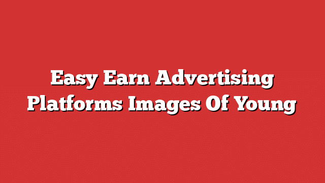 Easy Earn Advertising Platforms Images Of Young - Free Guide | Froggy ...