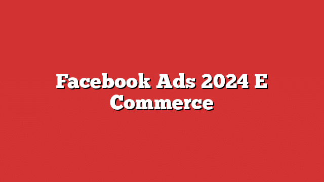 Facebook Ads 2024 E Commerce - Free Guide | Froggy Ads - Froggy Ads